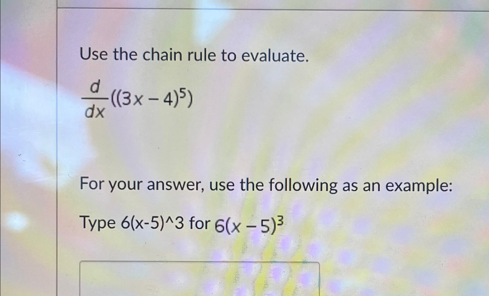 Solved Use the chain rule to evaluate.ddx((3x-4)5)For your | Chegg.com