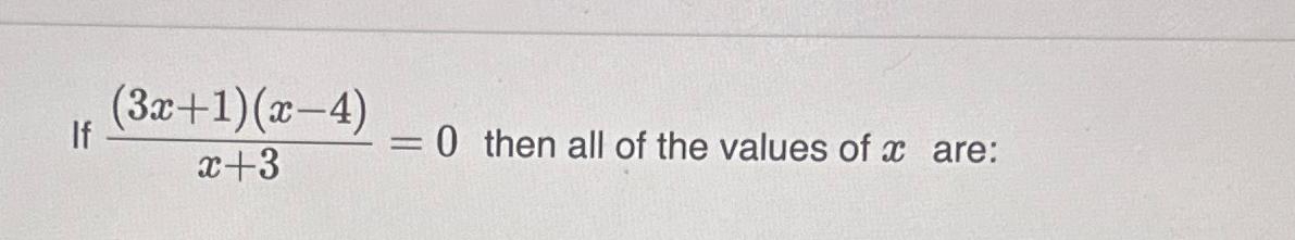 Solved If (3x+1)(x-4)x+3=0 ﻿then all of the values of x | Chegg.com