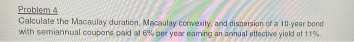 Solved Problem 4 Calculate the Macaulay duration, Macaulay | Chegg.com