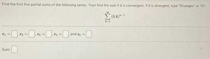 Solved Find the first five partial sums of the following | Chegg.com