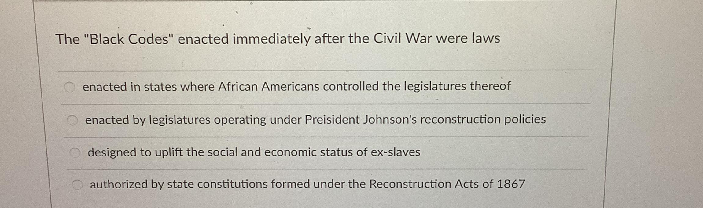 Solved The "Black Codes" enacted immediately after the Civil | Chegg.com