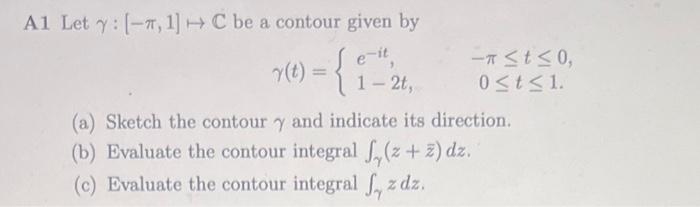 Solved A1 Let γ:[−π,1]↦C be a contour given by | Chegg.com