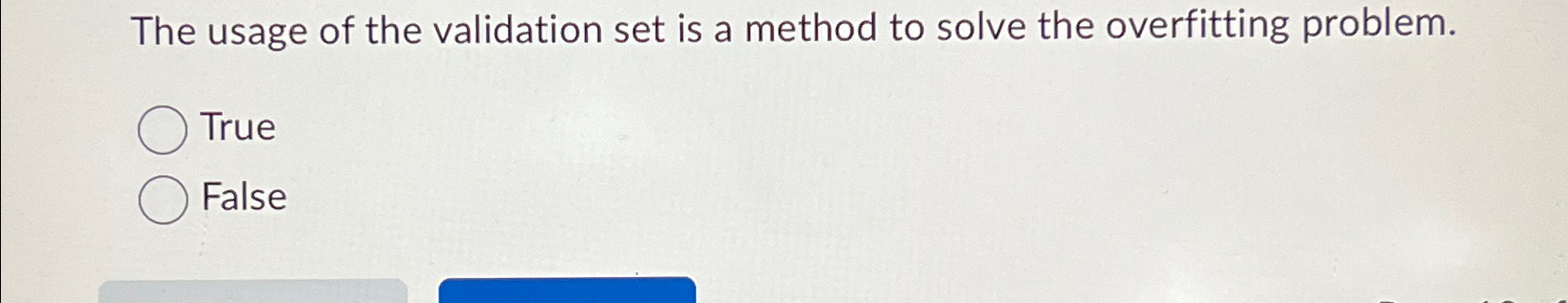 Solved The usage of the validation set is a method to solve | Chegg.com
