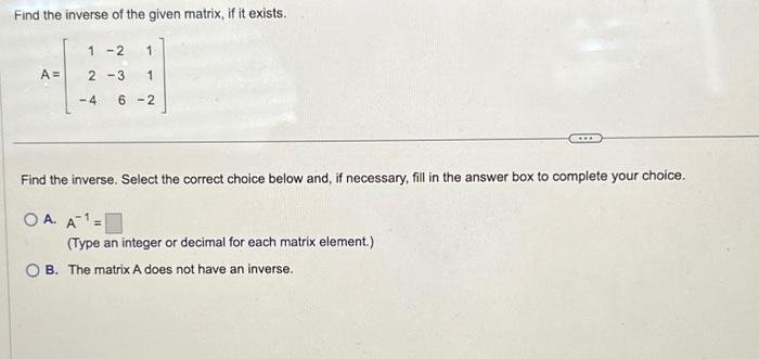 Solved Find the inverse of the given matrix, if it exists. A | Chegg.com