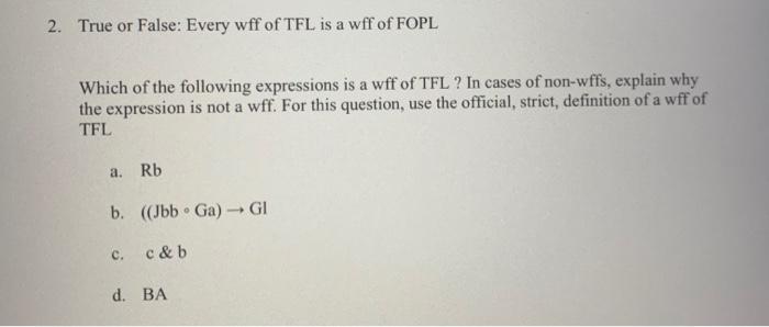 Solved 2. True or False: Every wff of TFL is a wff of FOPL | Chegg.com