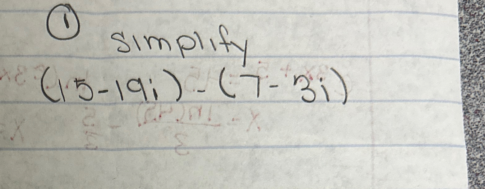 Solved (1) ﻿simplify(15-19i)-(7-3i) | Chegg.com