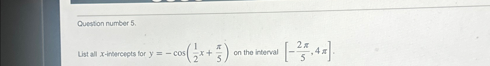 Solved Question number 5.List all x-intercepts for | Chegg.com