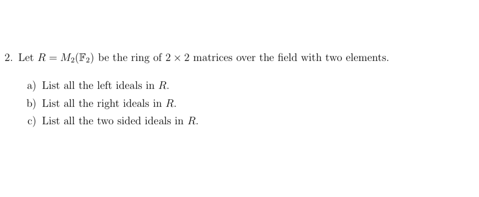 Solved Let R=M2(F2) ﻿be the ring of 2×2 ﻿matrices over the | Chegg.com