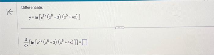 Solved Differentiate. y=ln[e7x(x6+3)(x5+4x)] | Chegg.com