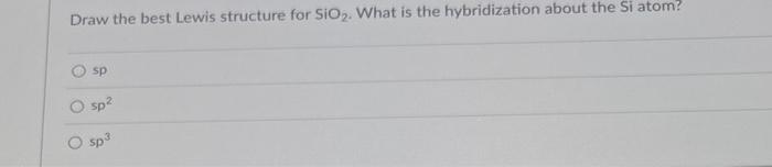 Solved Draw the best Lewis structure for SiO2. What is the | Chegg.com