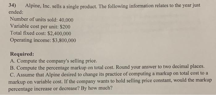 Solved 34) Alpine, Inc. sells a single product. The | Chegg.com