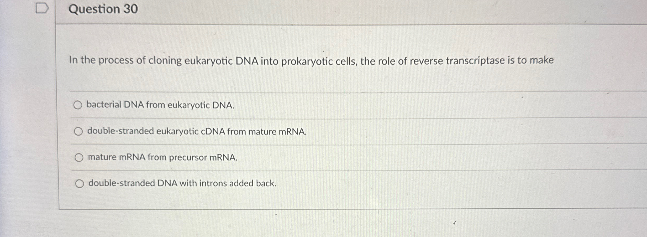 Solved Question 30In the process of cloning eukaryotic DNA | Chegg.com