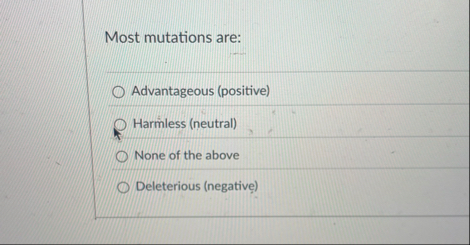 Solved Most mutations are:Advantageous (positive)Harmiless | Chegg.com