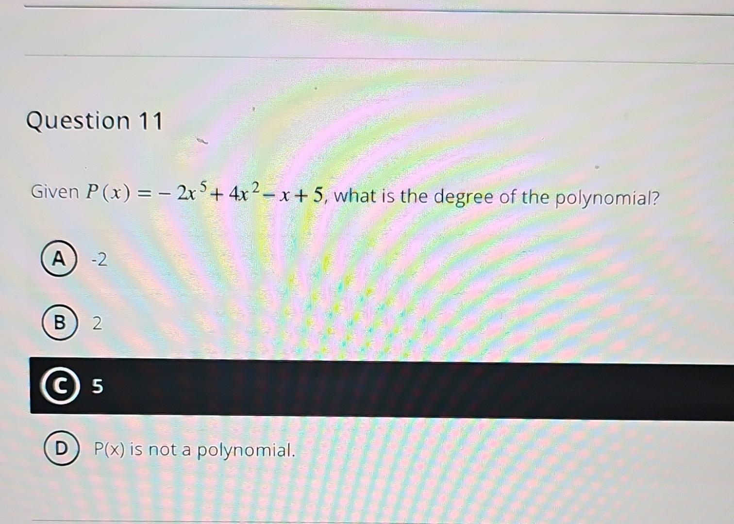 Solved Given P(x)=−2x5+4x2−x+5, what is the degree of the | Chegg.com