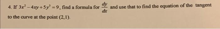 Solved dy 4. If 3x2 - 4xy +5y = 9, find a formula for and | Chegg.com
