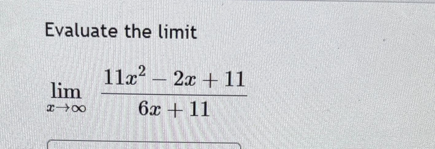 Solved Evaluate the limitlimx→∞11x2-2x+116x+11 | Chegg.com
