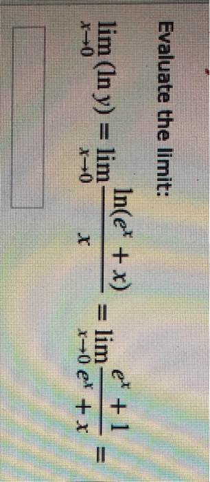 Solved Evaluate the limit: lim (In y) = lim In(e+ x) = lime' | Chegg.com