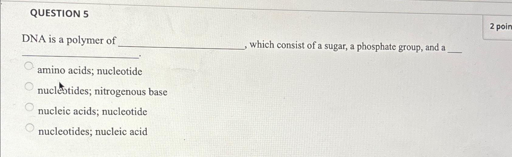Solved QUESTION 5DNA is a polymer of which consist of a | Chegg.com