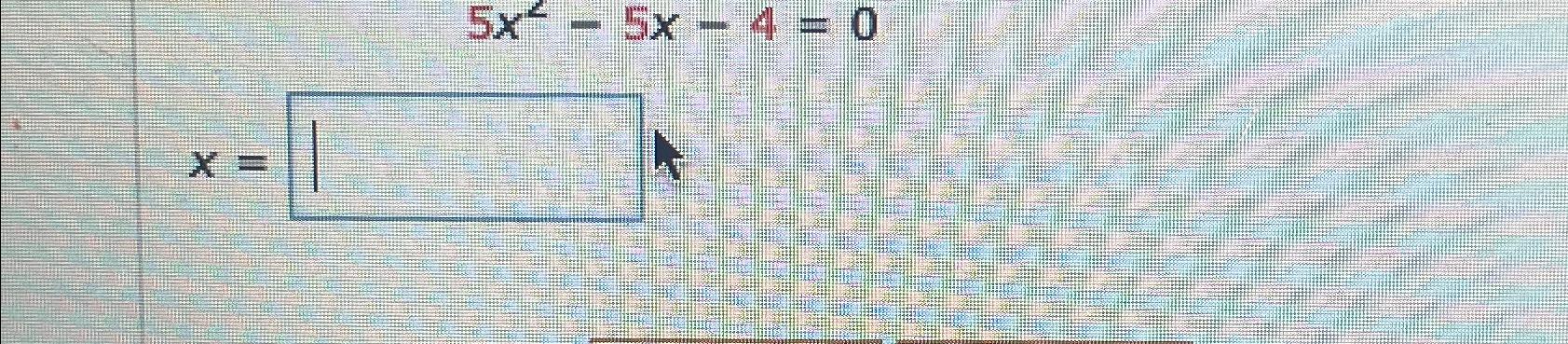 Solved 5x2-5x-4=0 | Chegg.com