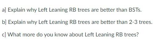 Solved a] Explain why Left Leaning RB trees are better than | Chegg.com