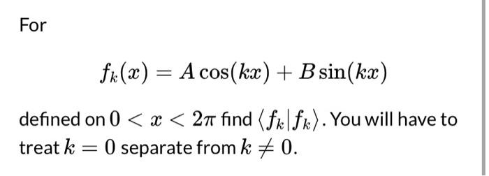 Solved For fk(x)=Acos(kx)+Bsin(kx) defined on 0 | Chegg.com