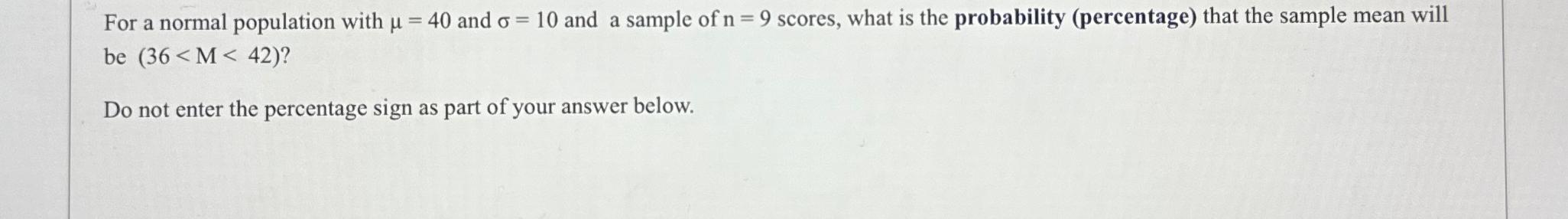 Solved For a normal population with μ=40 ﻿and σ=10 ﻿and a | Chegg.com