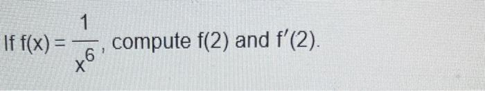 Solved If f(x)=x61, compute f(2) and f′(2) | Chegg.com