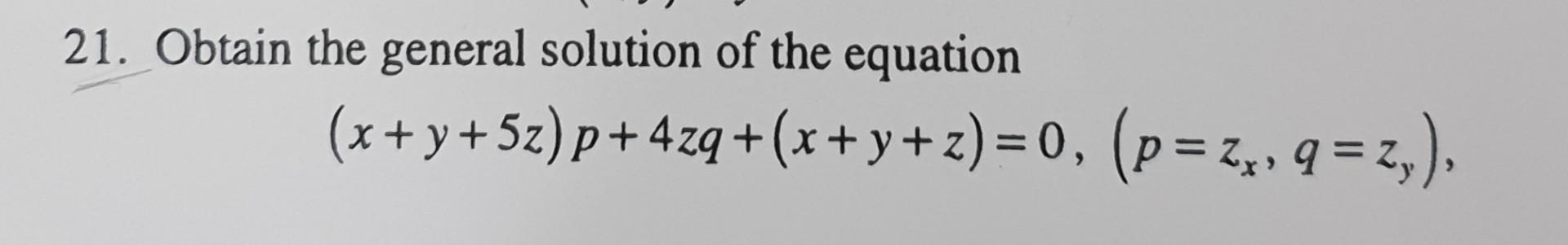 Solved 21. Obtain the general solution of the equation | Chegg.com