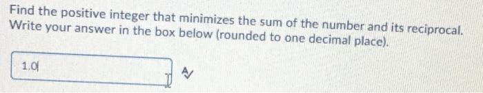 Solved Find the positive integer that minimizes the sum of | Chegg.com
