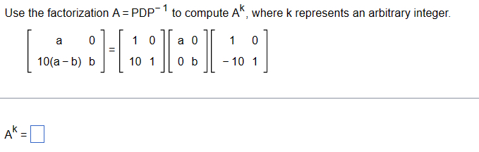 Solved Use the factorization A=PDP-1 ﻿to compute Ak, ﻿where | Chegg.com