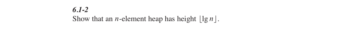 Solved Show that an n-element heap has height |??lgn??|. | Chegg.com