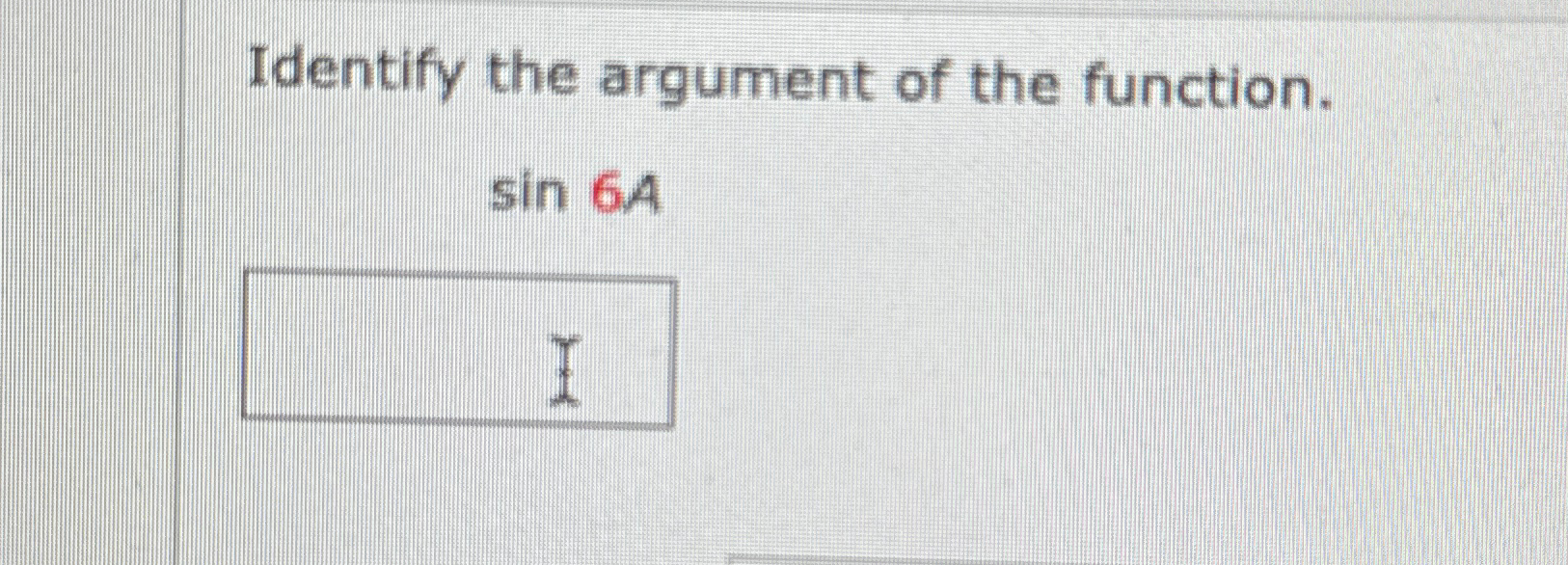 Solved Identify the argument of the function.sin6A | Chegg.com