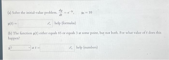 Solved (a) Solve the initial-value problem. dtdy=e−5t,y0=10 | Chegg.com