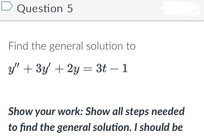Solved Find the general solution to y′′+3y′+2y=3t−1 Show | Chegg.com