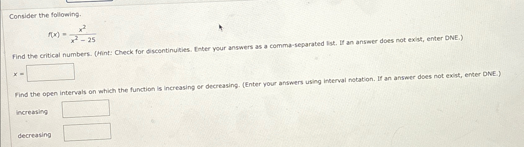Solved Consider the following.f(x)=x2x2-25Find the critical | Chegg.com