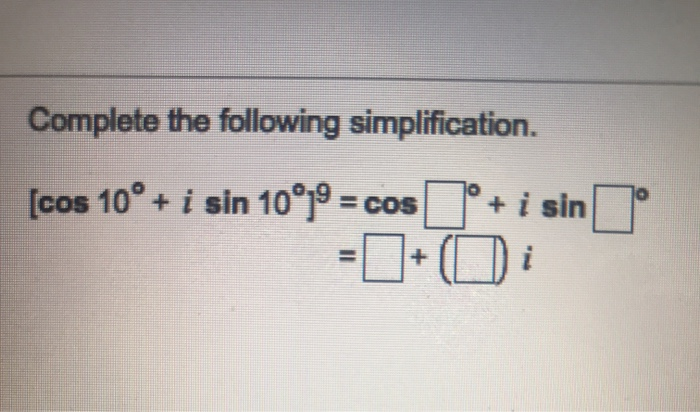Solved Complete the following simplification. [cos 10° + i | Chegg.com