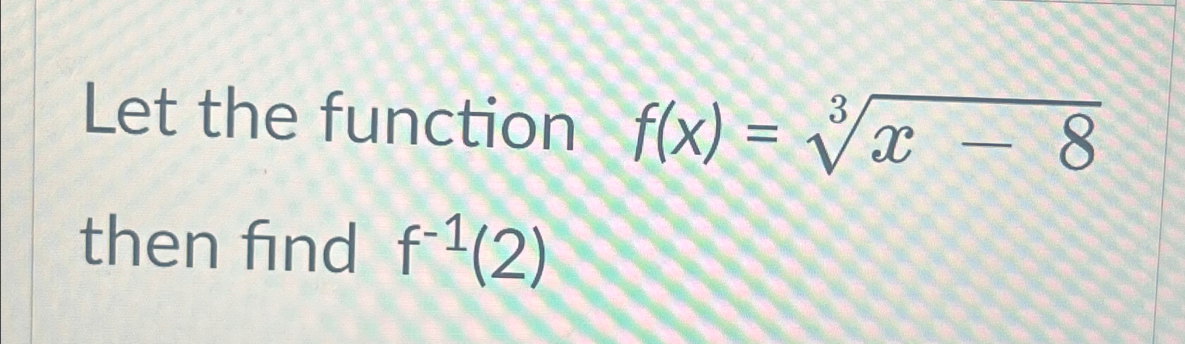 Solved Let the function f(x)=x-83 ﻿then find f-1(2) | Chegg.com