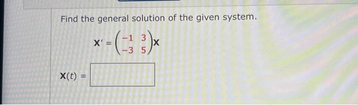 Solved Find the general solution of the given system. | Chegg.com