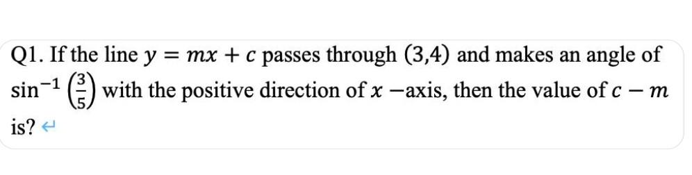 [Solved]: Q1. If the line y = mx + c passes through (3,4)