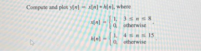 Solved y[n]=x[n]∗h[n],x[n]h[n] where ={1,0,3≤n≤8 otherwise | Chegg.com