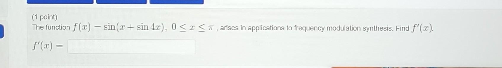 Solved (1 point) The function f(x)=sin(x+sin4x),0≤x≤π, | Chegg.com