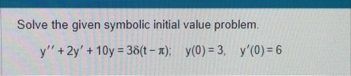 Solved Solve the given symbolic initial value problem. | Chegg.com