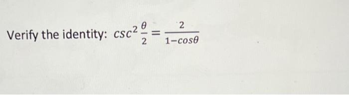 Solved Ө Verify the identity: csc² 2 2 1-cose | Chegg.com