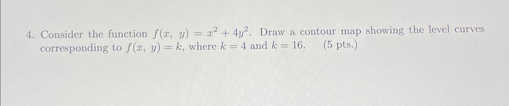 Solved Consider the function f(x,y)=x2+4y2. ﻿Draw a contour | Chegg.com