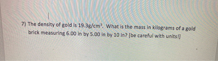 Solved 7) The density of gold is 19.3g/cm3. What is the mass | Chegg.com