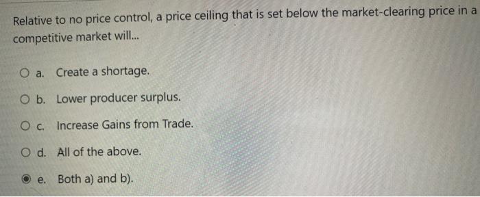 Solved Relative to no price control, a price ceiling that is | Chegg.com