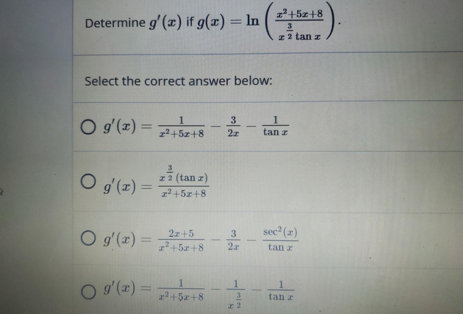 Solved Determine g′(x) if g(x)=ln(x23tanxx2+5x+8) Select the | Chegg.com