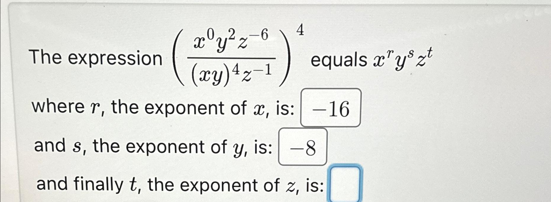 Solved The expression (x0y2z-6(xy)4z-1)4 ﻿equals xryszt | Chegg.com