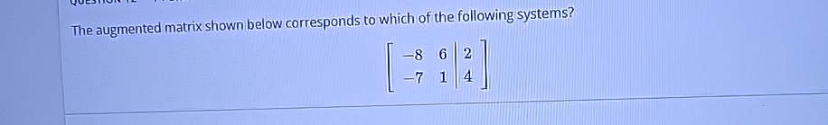 Solved The augmented matrix shown below corresponds to which | Chegg.com