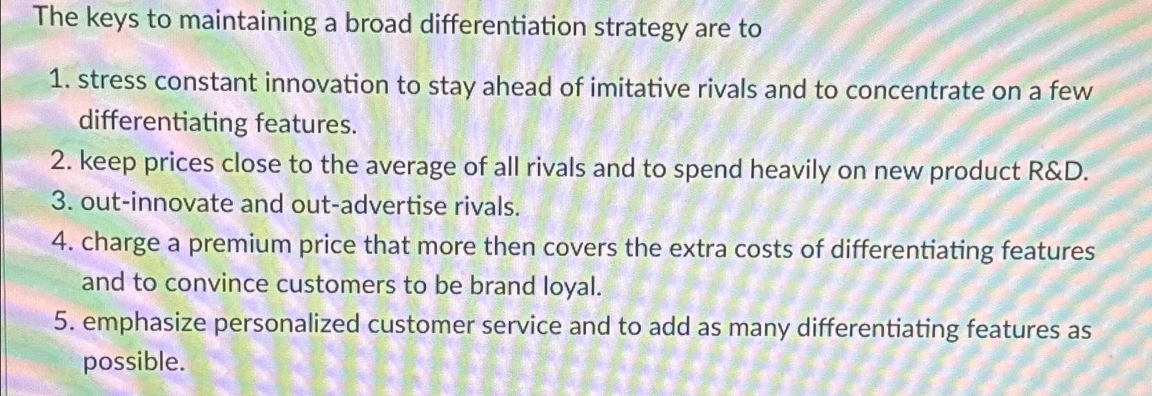 The keys to maintaining a broad differentiation | Chegg.com